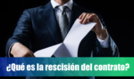 ¿Qué es la rescisión del Contrato y en qué consiste?